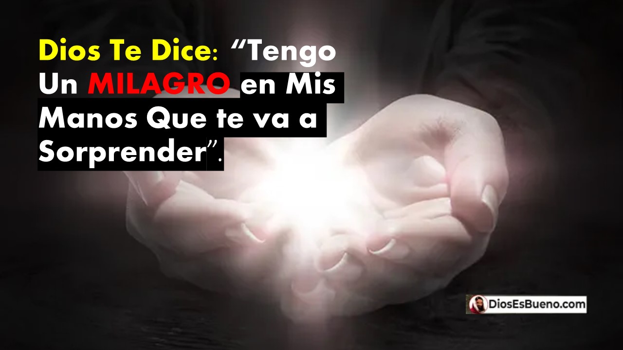 Dios Te Dice: Tengo Un Milagro en Mis Manos Que te va a Sorprender ...