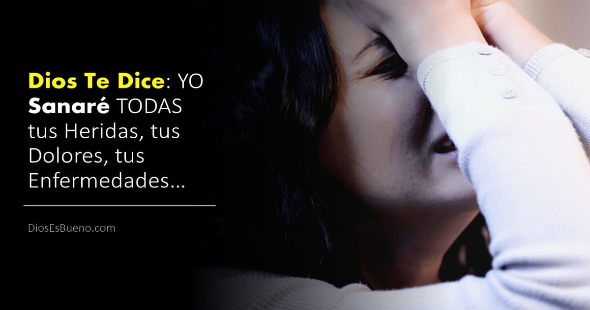 Dios Te Dice: YO Sanaré todas tus Heridas, tus Dolores, tus Enfermedades. | Dios Es Bueno