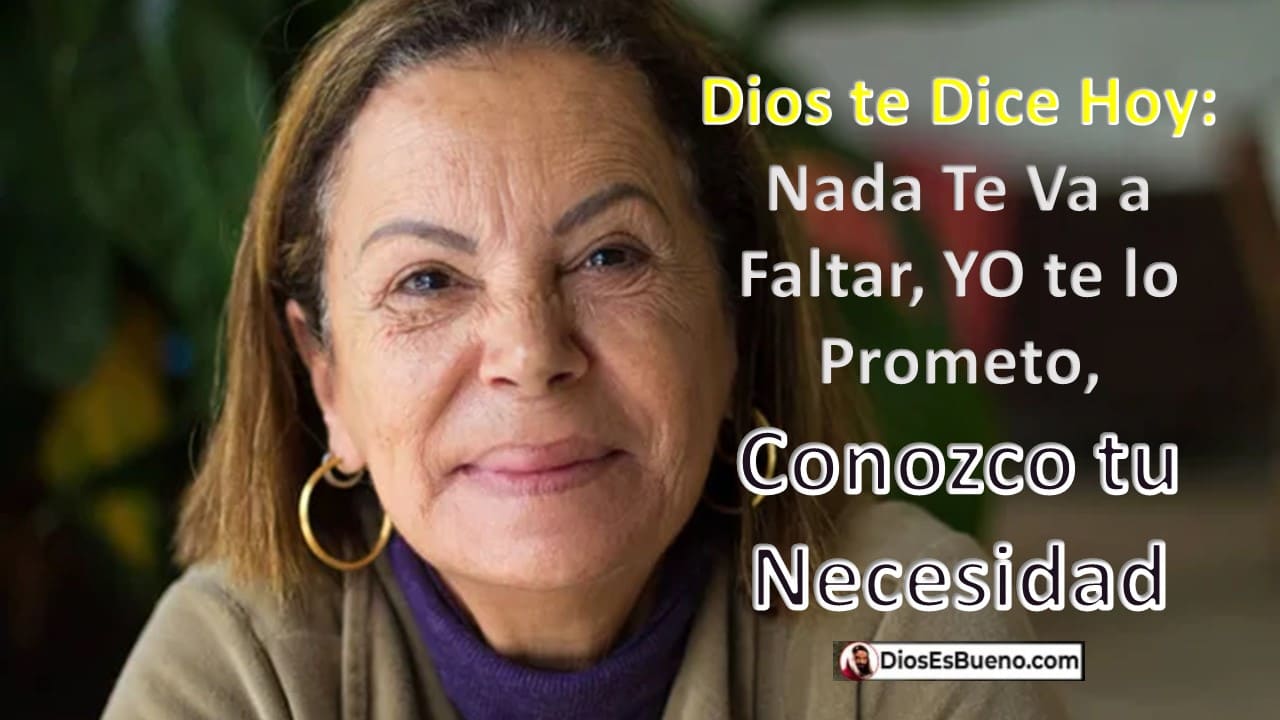 Dios te Dice Hoy: Nada Te Va a Faltar, YO te lo Prometo, Conozco tu ...