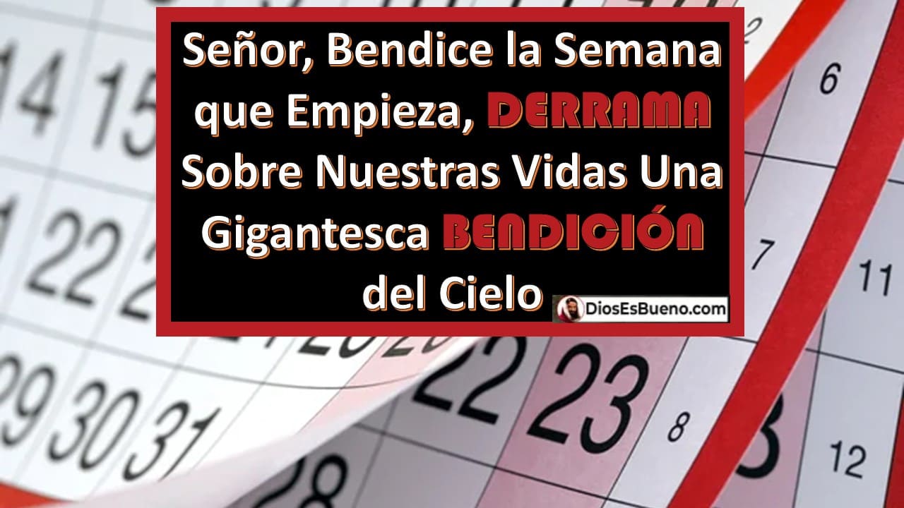 Señor, Bendice la Semana que Empieza, Derrama Sobre Nuestras Vidas Una ...
