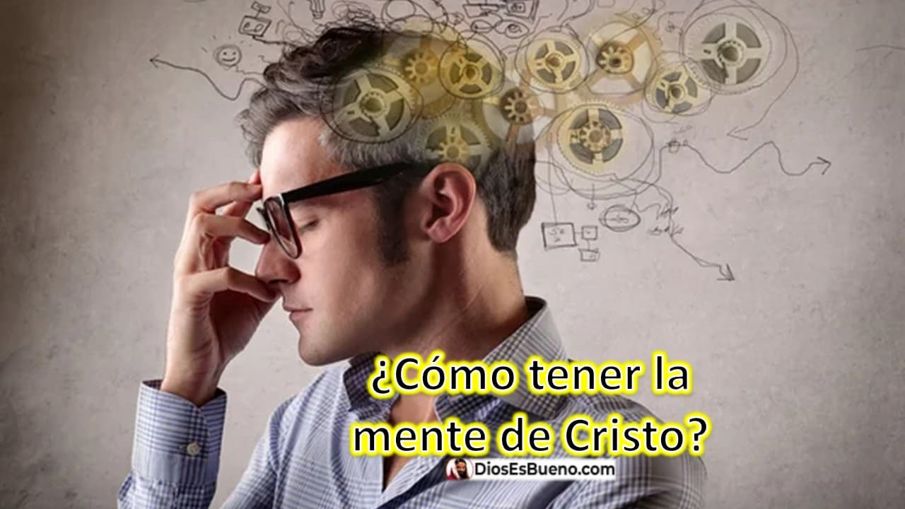 ¿Qué significa tener la mente de Cristo? | Dios Es Bueno