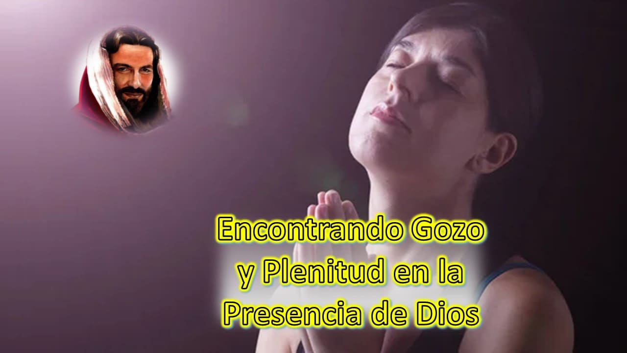 Encontrando Gozo y Plenitud en la Presencia de Dios | Dios Es Bueno